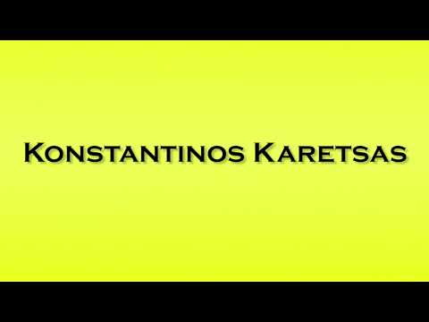 Pronunciation of Konstantinos Karetsas