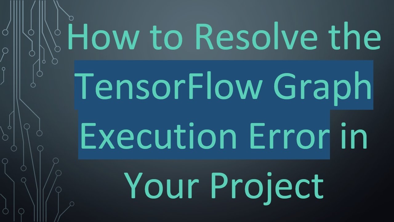 How to Resolve the TensorFlow Graph Execution Error in Your Project