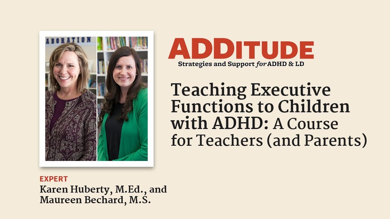 Teaching Executive Functions to Children with ADHD (w/ Karen Huberty, M.Ed., Maureen Bechard, M.S.)