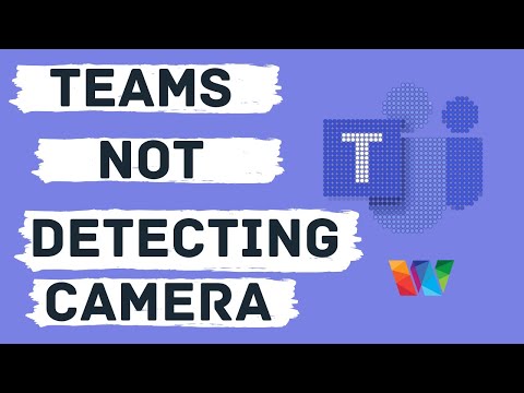 Microsoft Teams Not Detecting Camera - Camera Not Working In Teams Windows 10 [SOLVED]