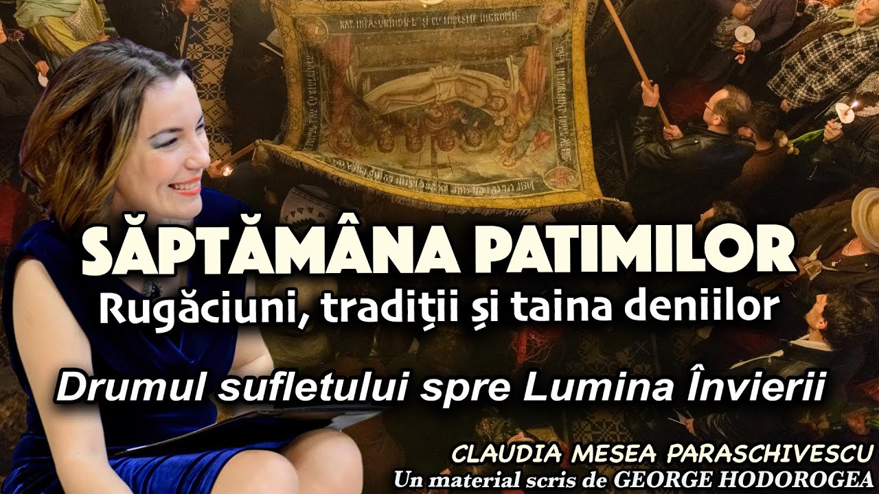 Săptămâna Patimilor: rugăciuni, tradiții și taina deniilor * Drumul ...