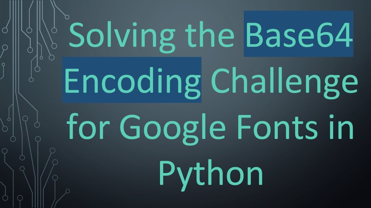 Solving the Base64 Encoding Challenge for Google Fonts in Python