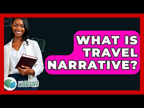 What Is Travel Narrative? - The Language Library