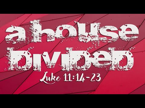 A House Divided (Luke 11:14-23) | ConcerningJesus.com