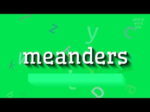 MEANDERS - HOW TO PRONOUNCE MEANDERS? HOW DO YOU REALLY PRONOUNCE MEANDERS? FIND OUT HERE!