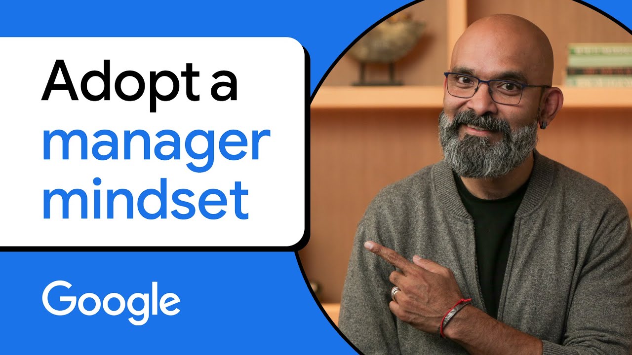 Develop a manager mindset | Google People Management Essentials
