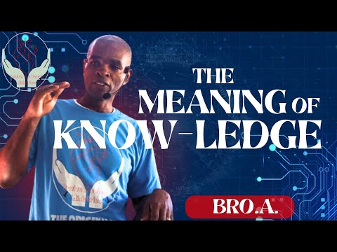 The Meaning Of KNOW-LEDGE l Bro. A.