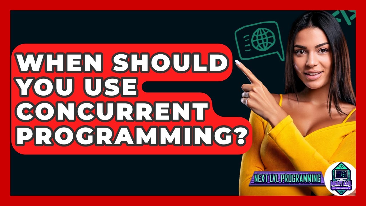 When Should You Use Concurrent Programming? - Next LVL Programming