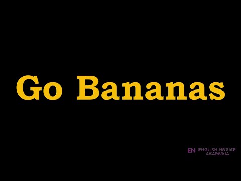 Go bananas - Meaning, Pronunciation, Examples | Go bananas idiom