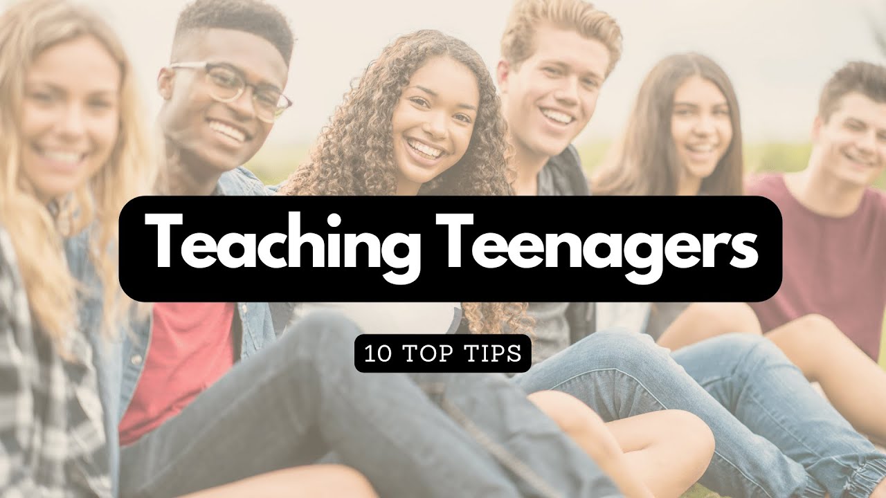 Teaching Teens. Some Considerations And Tips