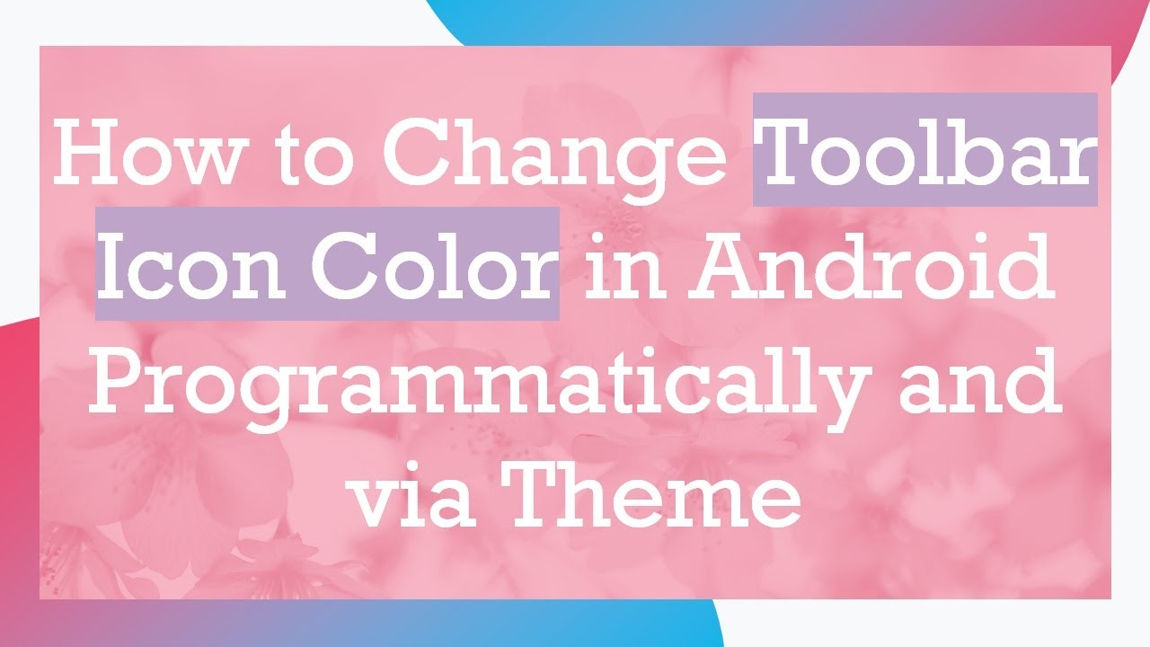 How to Change Toolbar Icon Color in Android Programmatically and via Theme