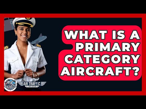 What Is A Primary Category Aircraft? - Air Traffic Insider