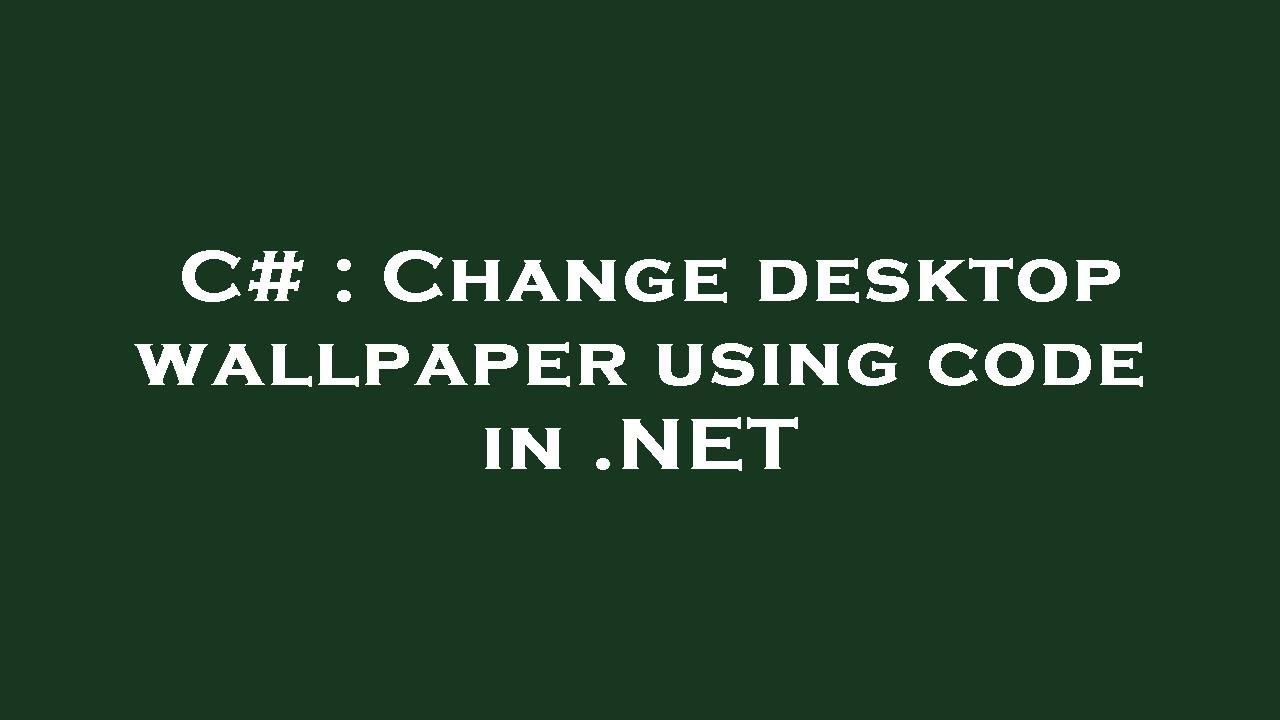 C# : Change desktop wallpaper using code in .NET