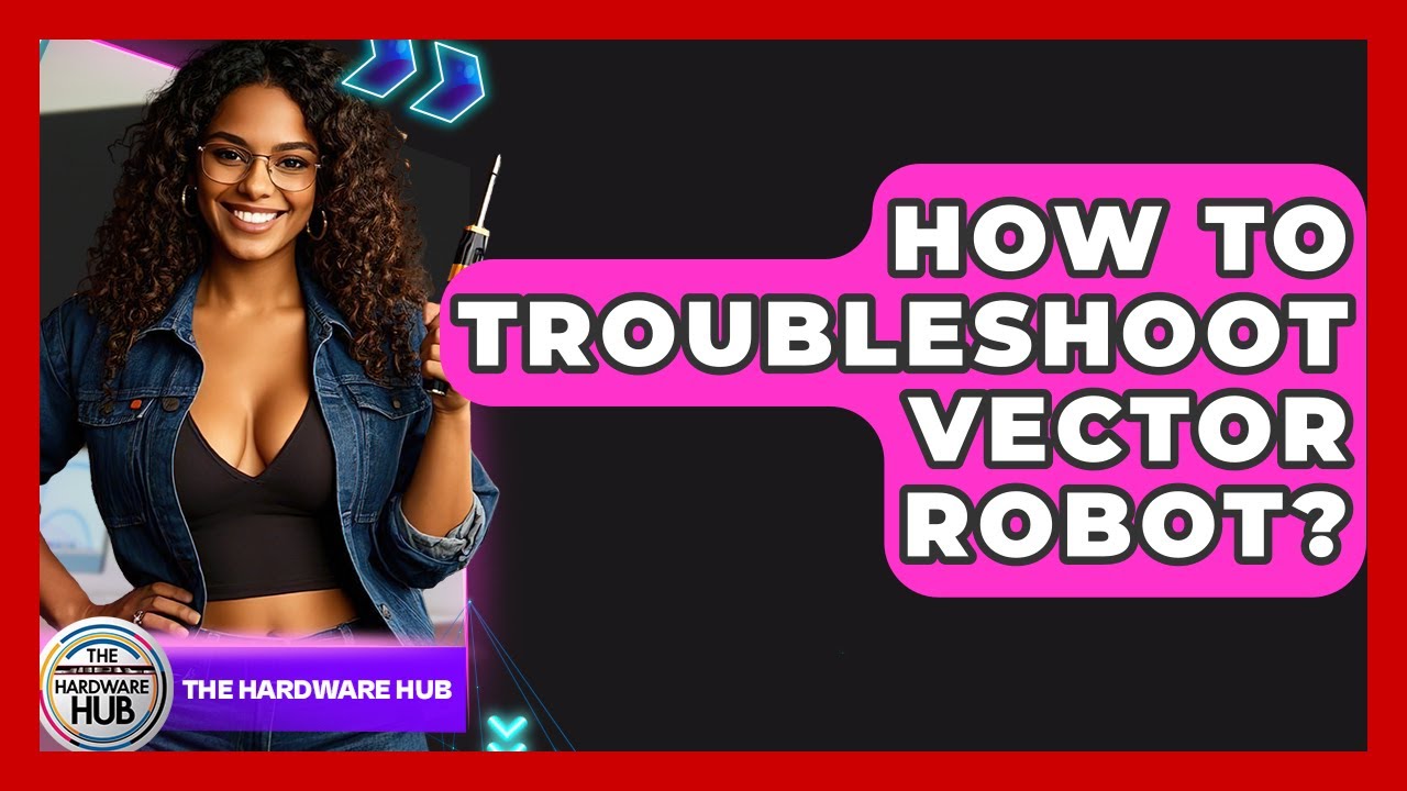 How To Troubleshoot Vector Robot? - The Hardware Hub