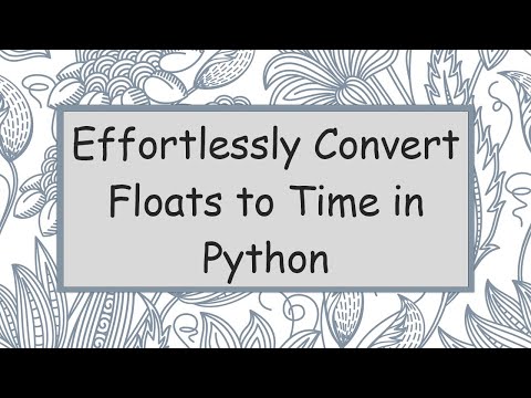 Effortlessly Convert Floats to Time in Python