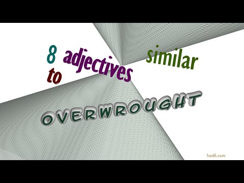 overwrought - 8 adjectives which are synonym of overwrought (sentence examples)