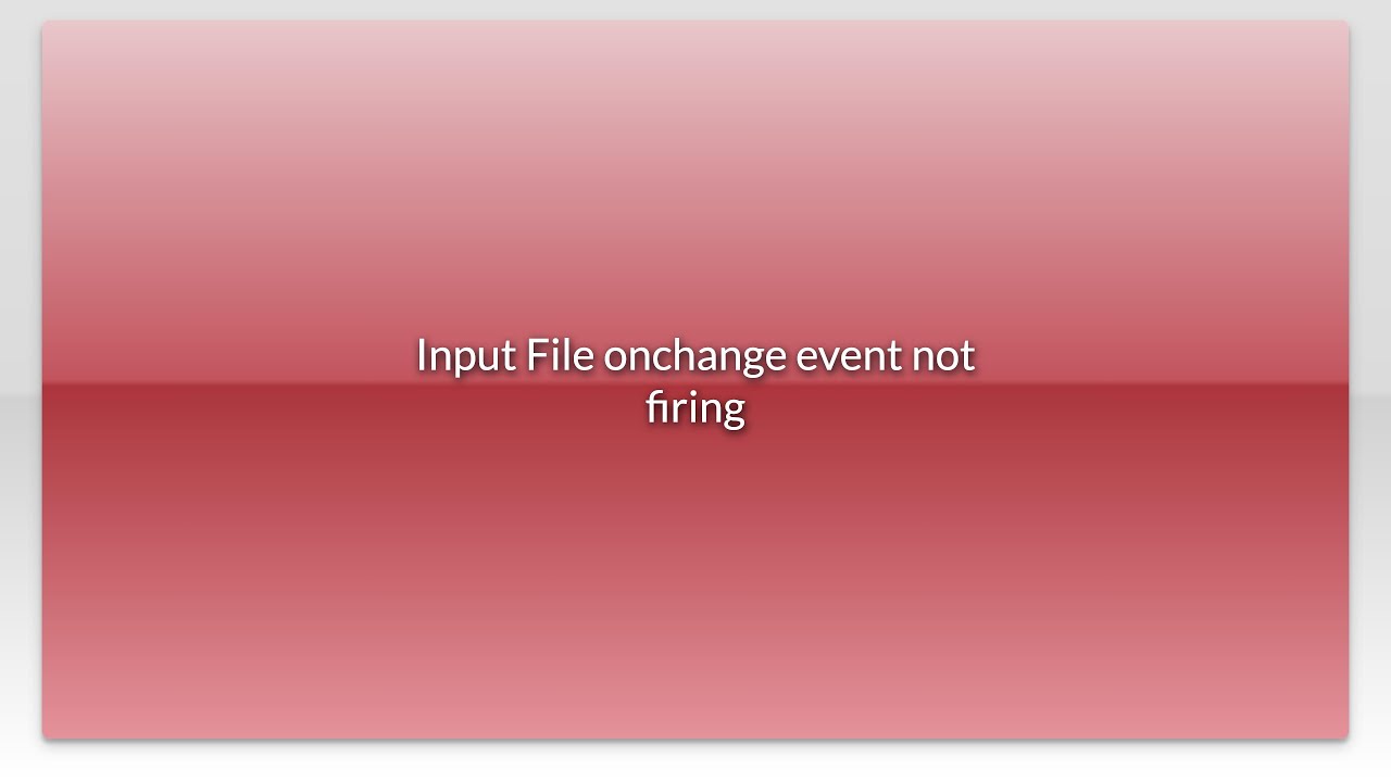 Input File onchange event not firing