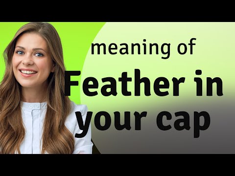 Unlocking the Meaning of "A Feather in Your Cap"