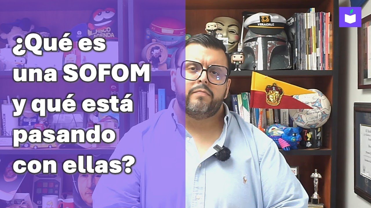 ¿Qué es una SOFOM y qué está pasando con ellas?