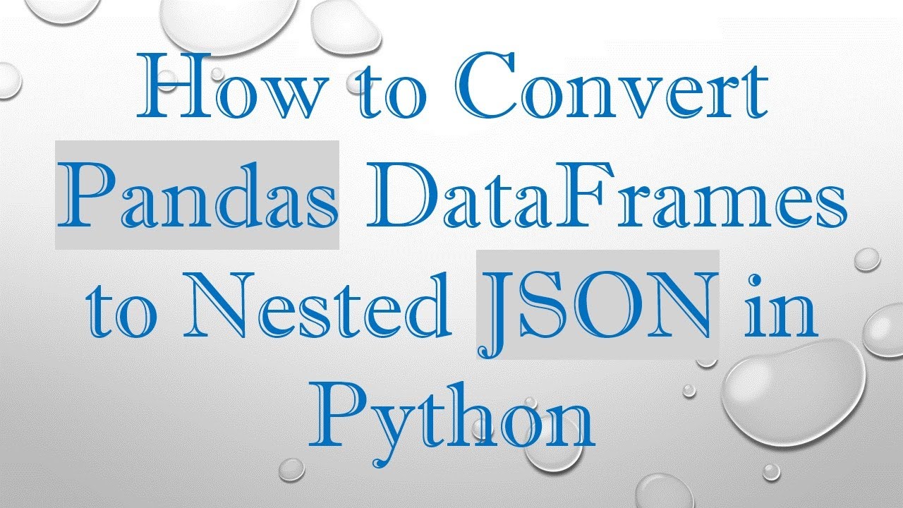 How to Convert Pandas DataFrames to Nested JSON in Python