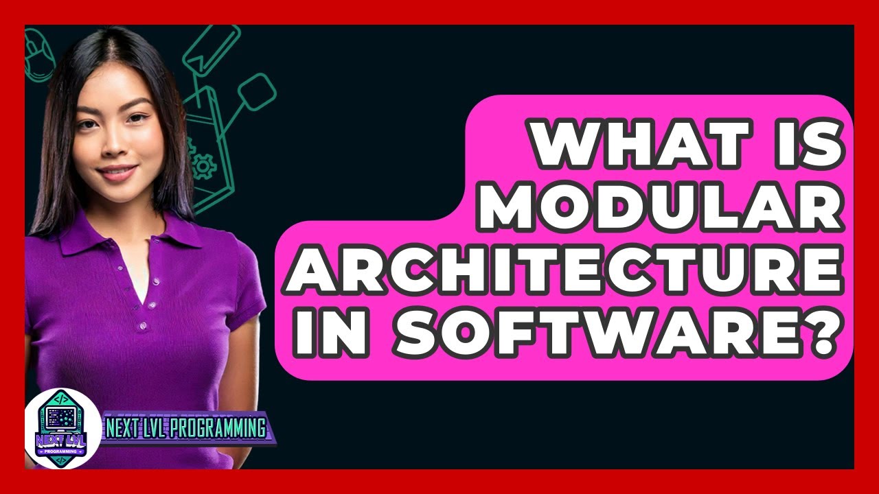 What Is Modular Architecture In Software? - Next LVL Programming