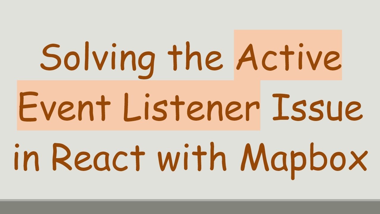 Solving the Active Event Listener Issue in React with Mapbox