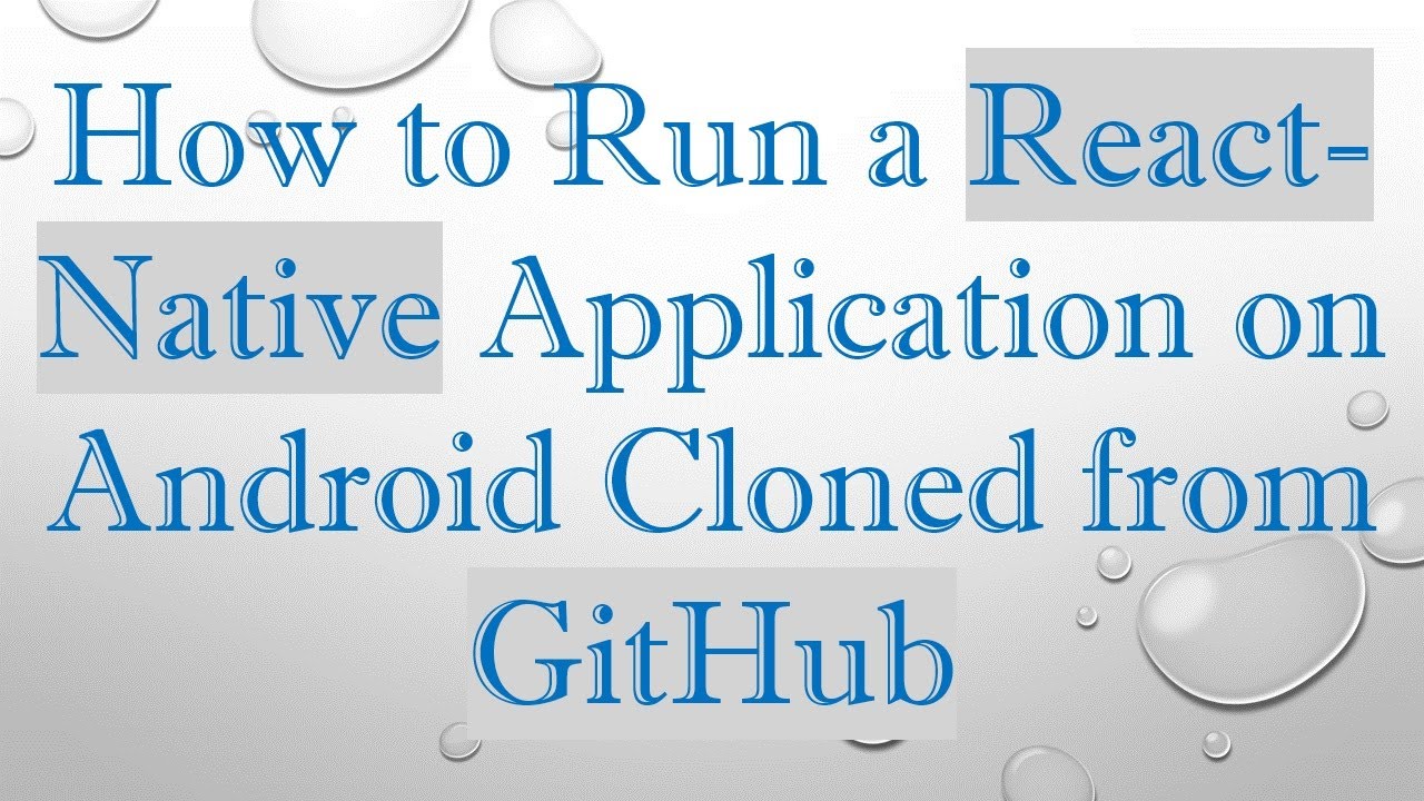 How to Run a React-Native Application on Android Cloned from GitHub