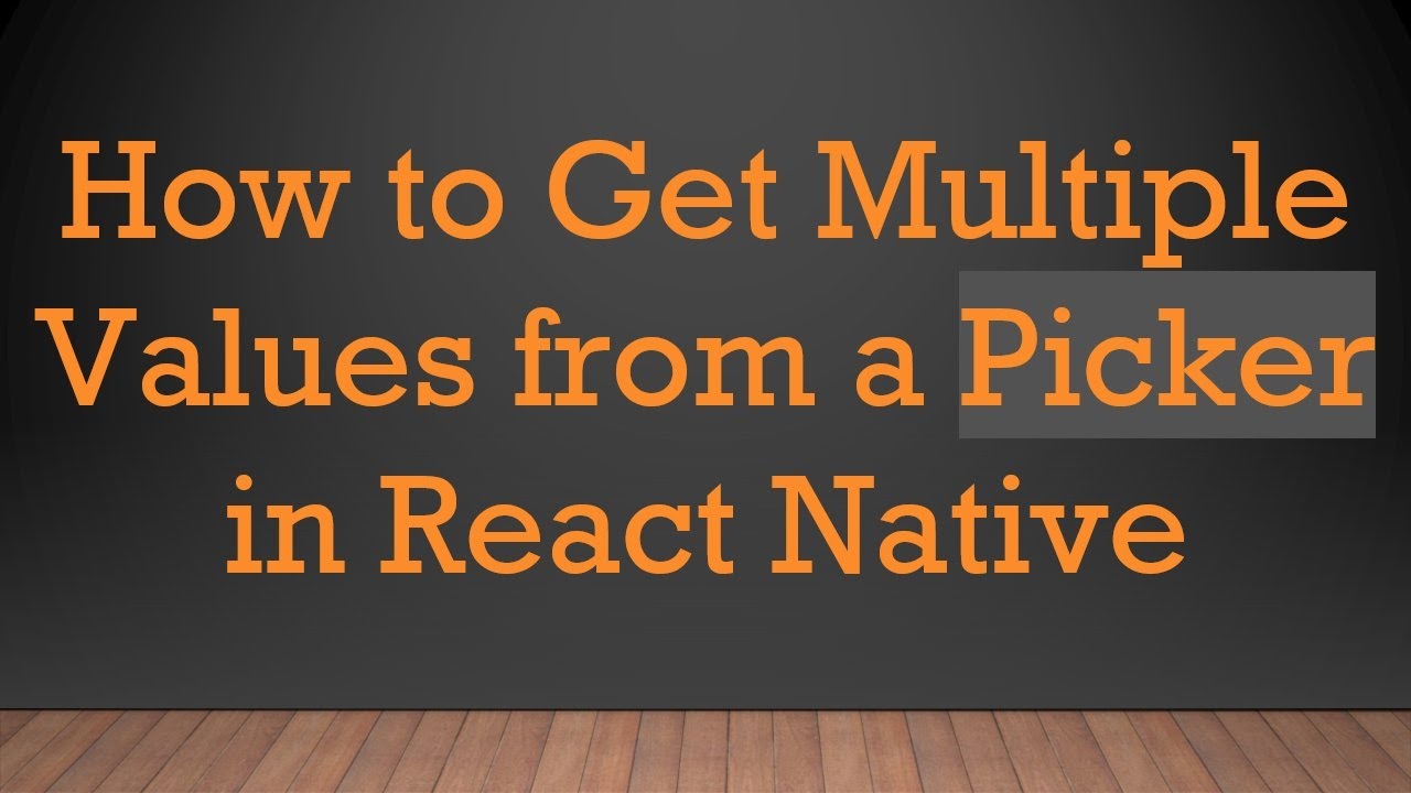How to Get Multiple Values from a Picker in React Native