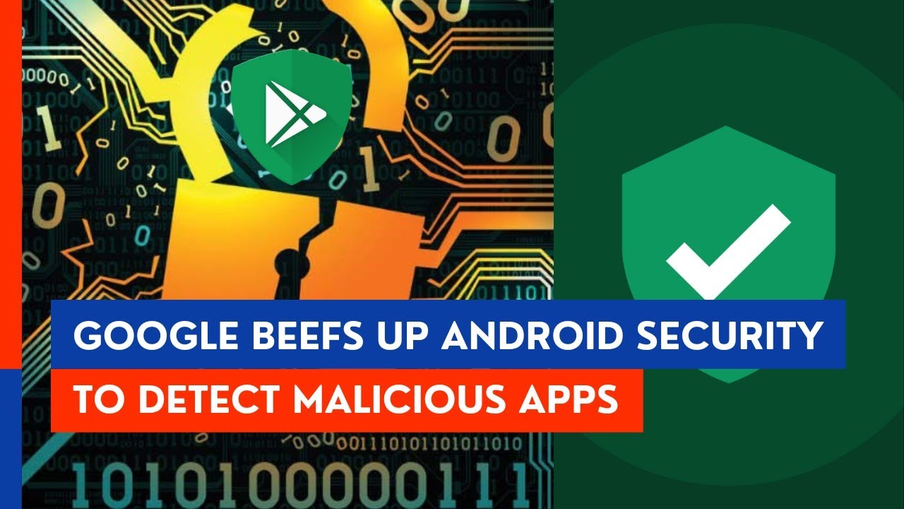 Google beefs up Android security to better detect malicious apps amid spike in malware scams
