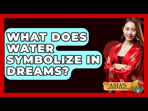 What Does Water Symbolize In Dreams? - Asia's Ancient Wisdom