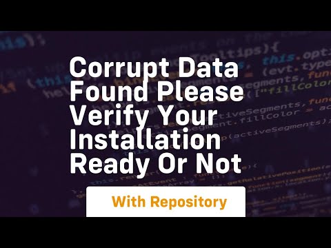 Corrupt data found please verify your installation ready or not