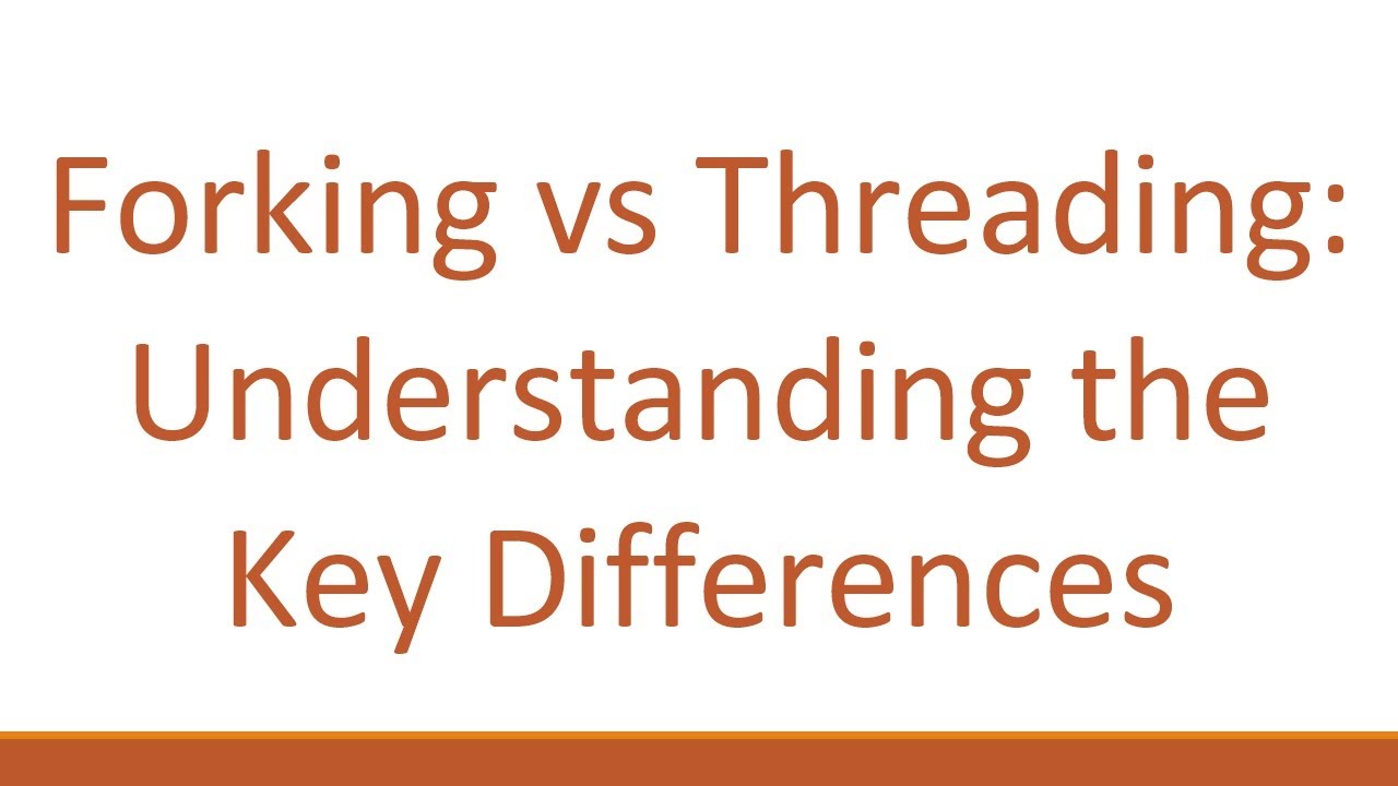 Forking vs Threading: Understanding the Key Differences