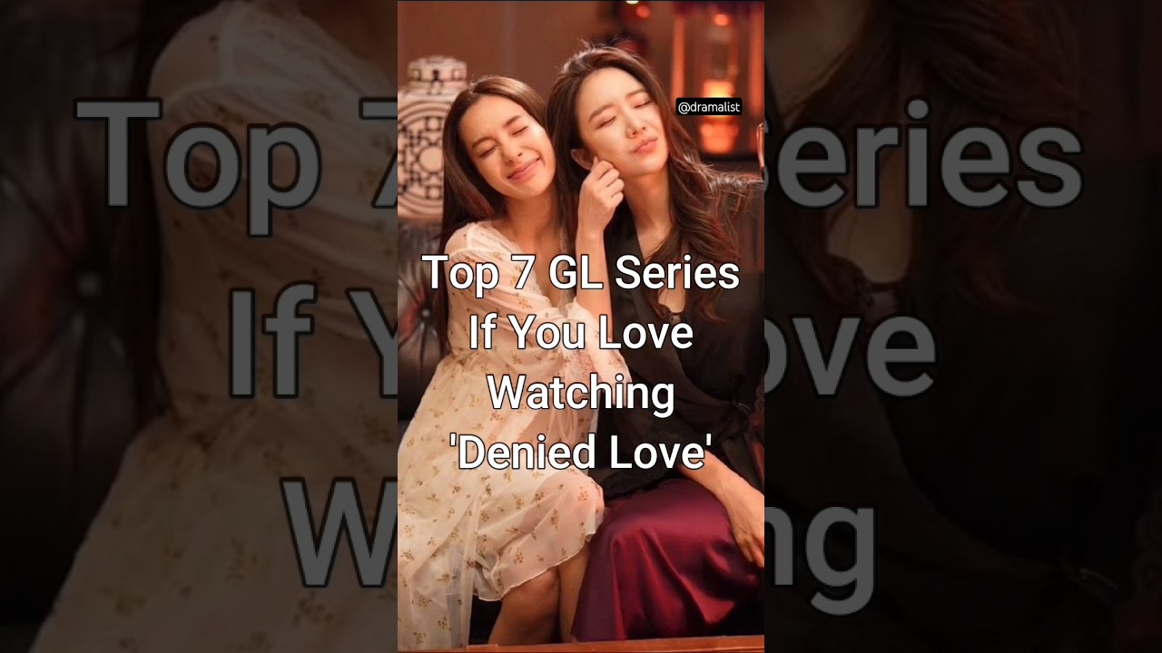 Top 7 GL Series If You Love Watching 'Denied Love' #viralshorts #glseries #dramalist