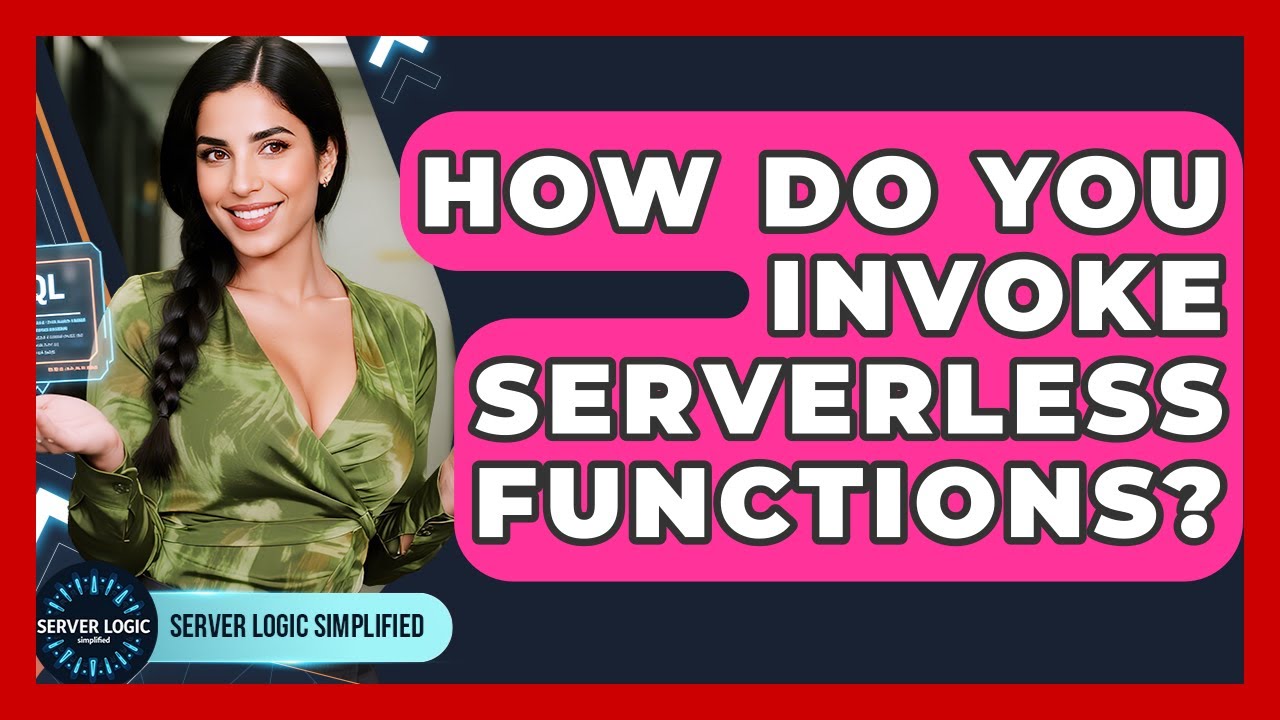 How Do You Invoke Serverless Functions? - Server Logic Simplified
