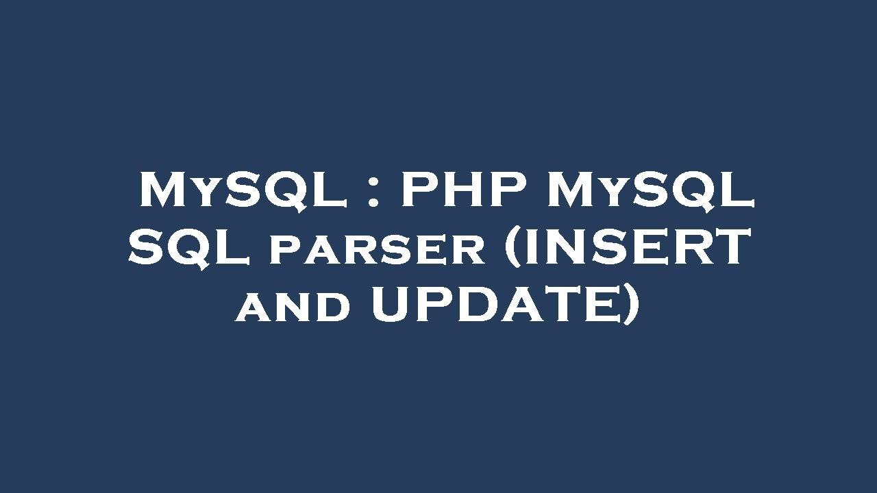 MySQL : PHP MySQL SQL parser (INSERT and UPDATE)