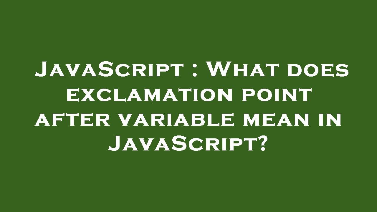 JavaScript : What does exclamation point after variable mean in JavaScript?