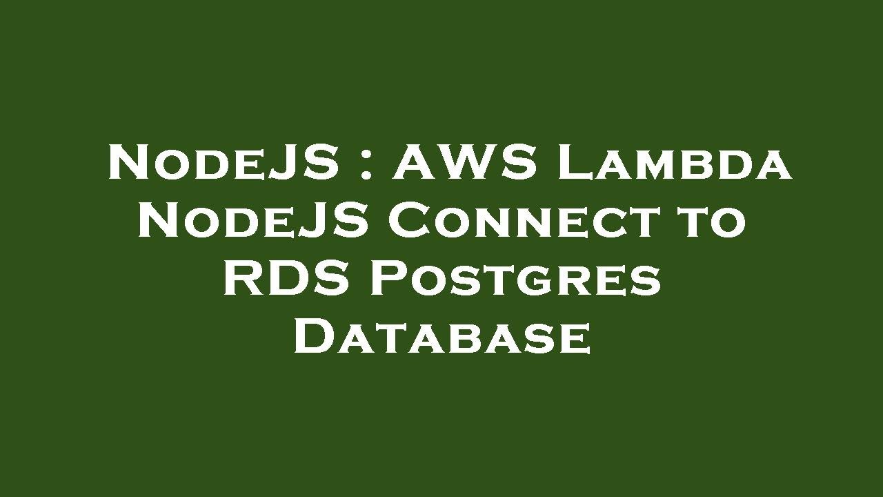 NodeJS : AWS Lambda NodeJS Connect to RDS Postgres Database