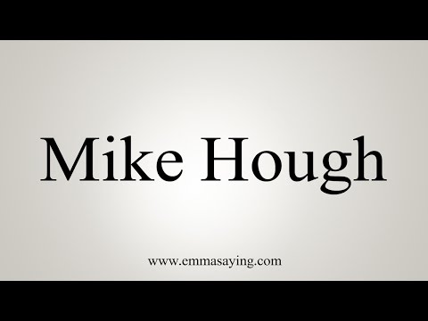 How to Pronounce Mike Hough
