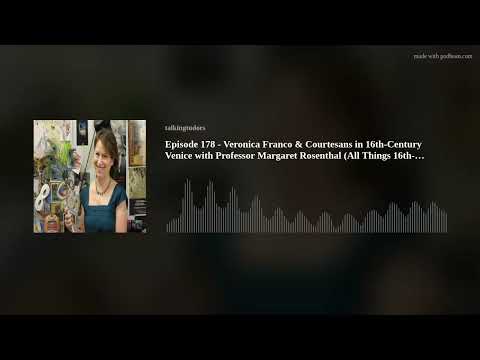 Episode 178 - Veronica Franco & Courtesans in 16th-Century Venice with Professor Margaret Rosenthal