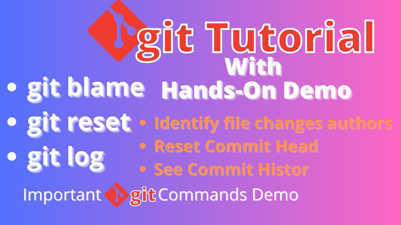 Git Tutorial Part 7: Identify file changes authors, Reset Commit, See Commit History