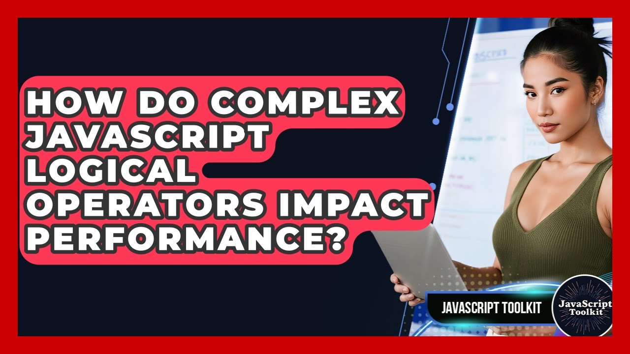 How Do Complex JavaScript Logical Operators Impact Performance? - JavaScript Toolkit