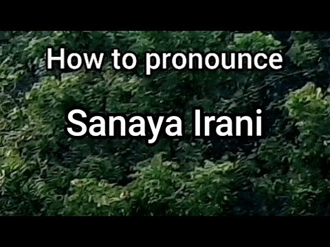 How to Pronounce Sanaya Irani