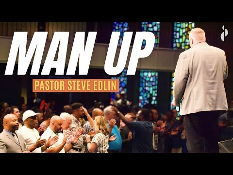 Man Up | Pastor Steve Edlin | Faith Church Roc