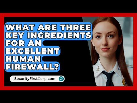 What Are Three Key Ingredients For An Excellent Human Firewall? - SecurityFirstCorp.com