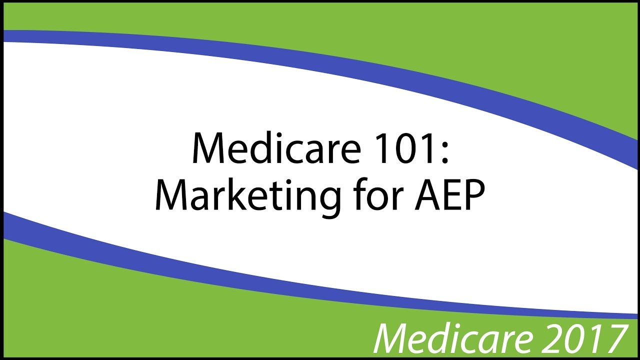 Medicare 101: Marketing for AEP