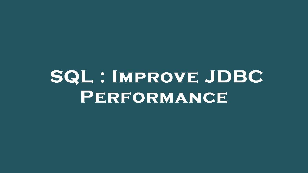 SQL : Improve JDBC Performance