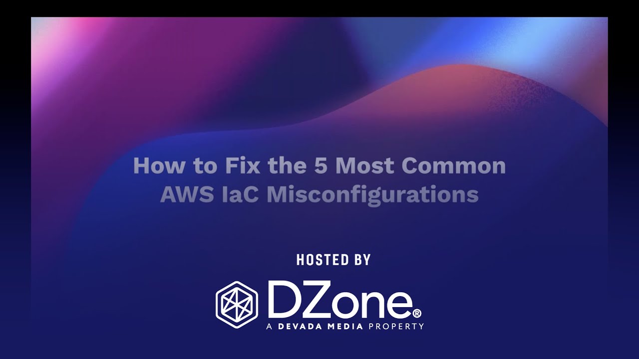 How to Fix the 5 Most Common AWS IaC Misconfigurations | DZone Webinar by Bridgecrew by Prisma Cloud
