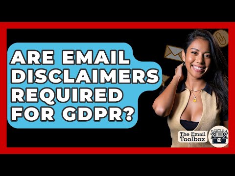 Are Email Disclaimers Required For GDPR? - TheEmailToolbox.com