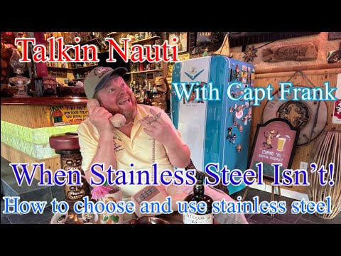 When Stainless Steel Isn't!! How to choose and use stainless steel.