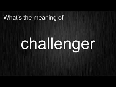 What's the meaning of "challenger", How to pronounce challenger?